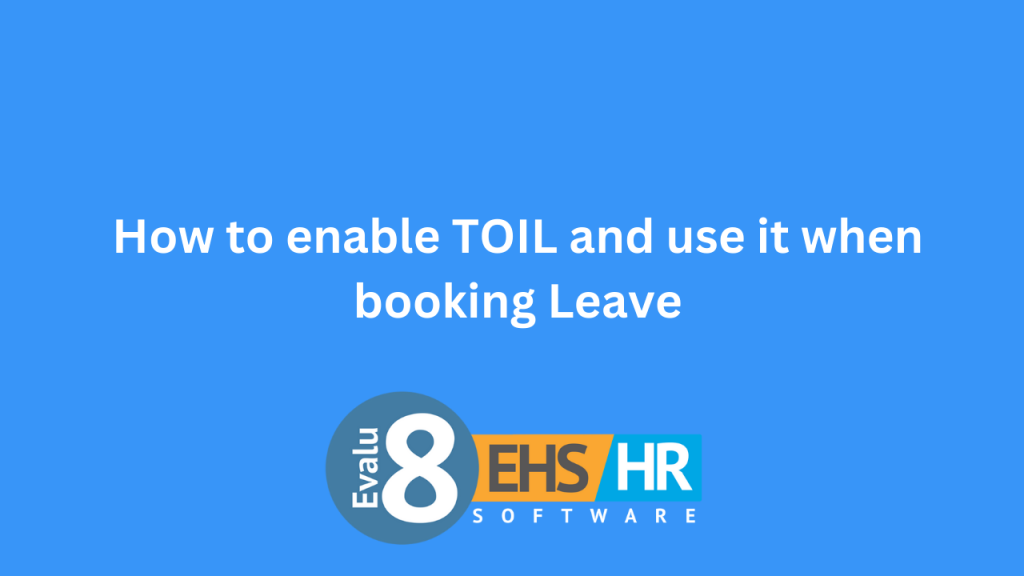 How to enable TOIL and use it when booking leave – Evalu-8 Software Ltd
